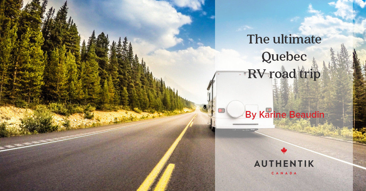 The ultimate Quebec RV road trip