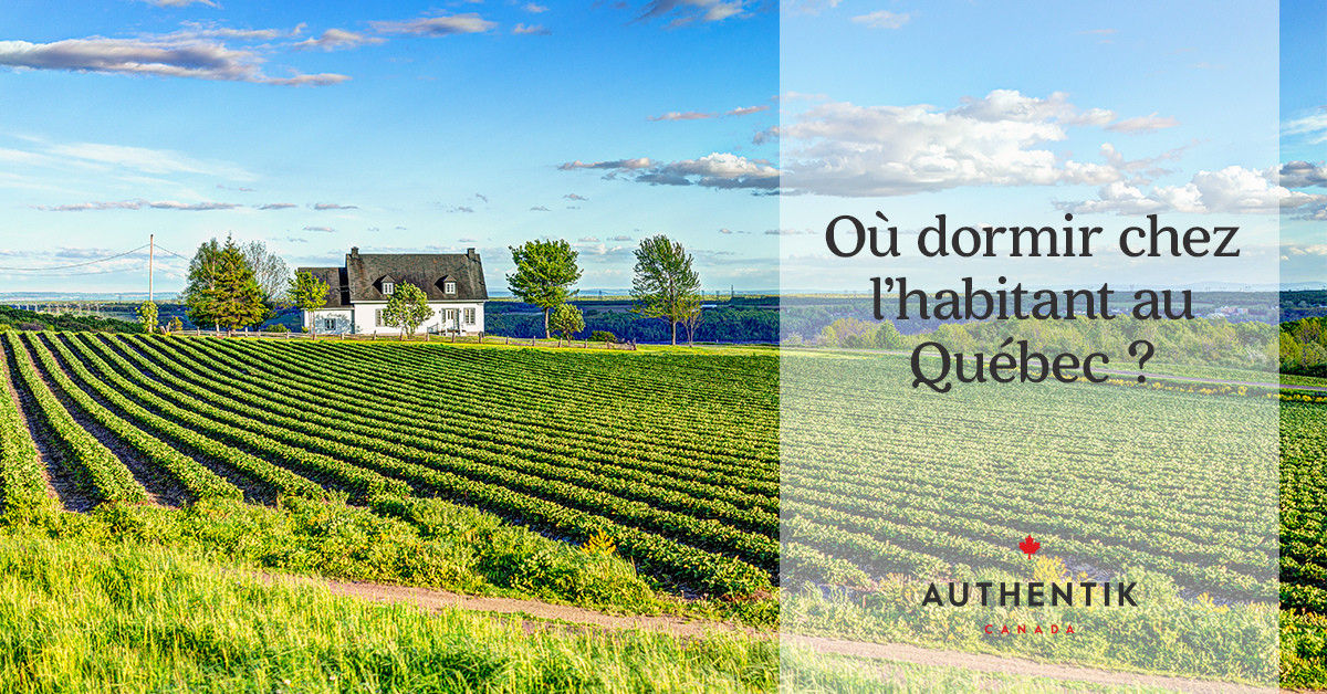 Où dormir chez l'habitant au Québec? | Authentik Canada