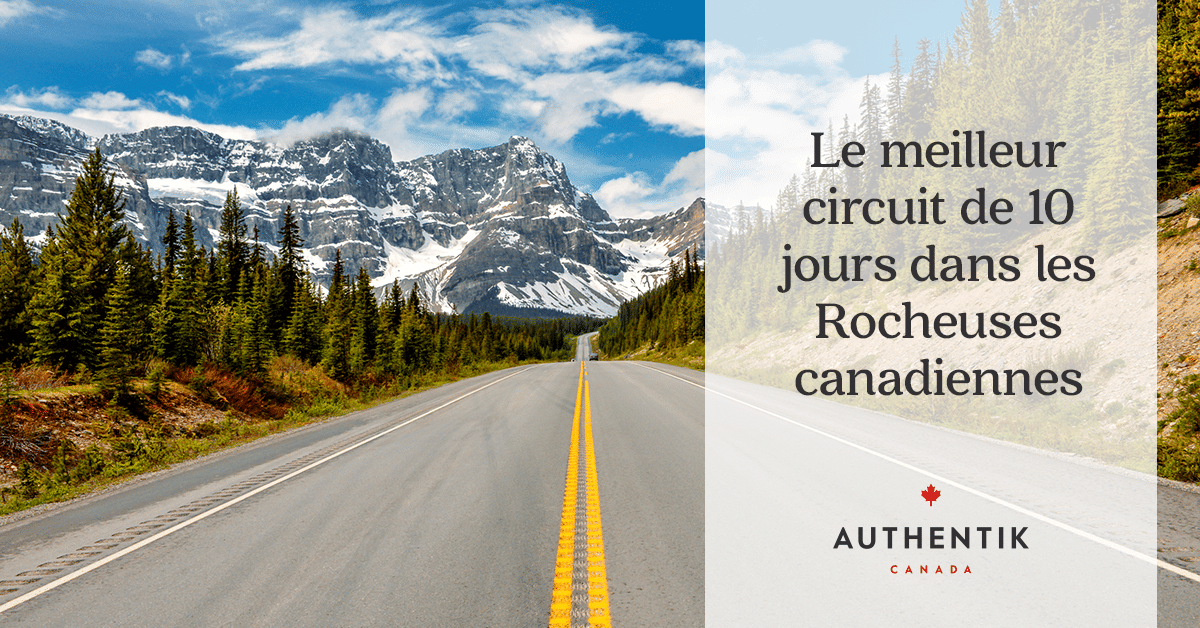 Le meilleur circuit de 10 jours dans les Rocheuses canadiennes
