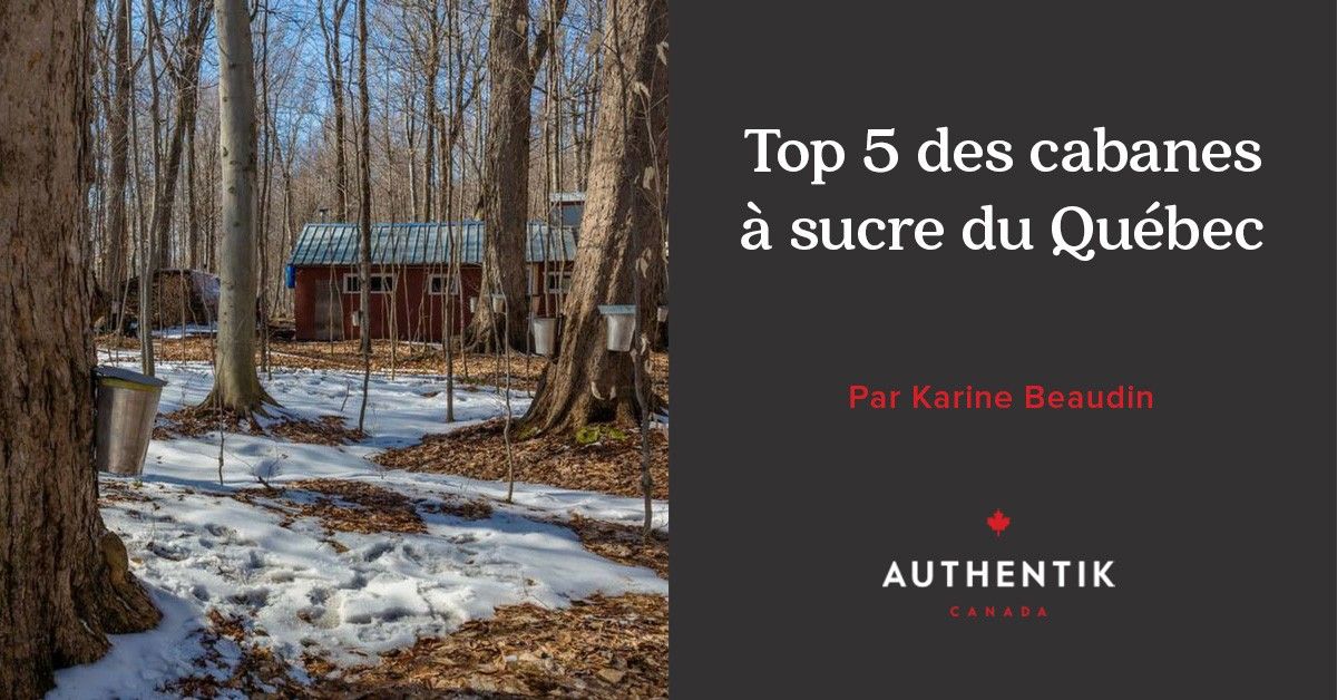 Top 5 des cabanes à sucre du Québec | Blog Authentik Canada