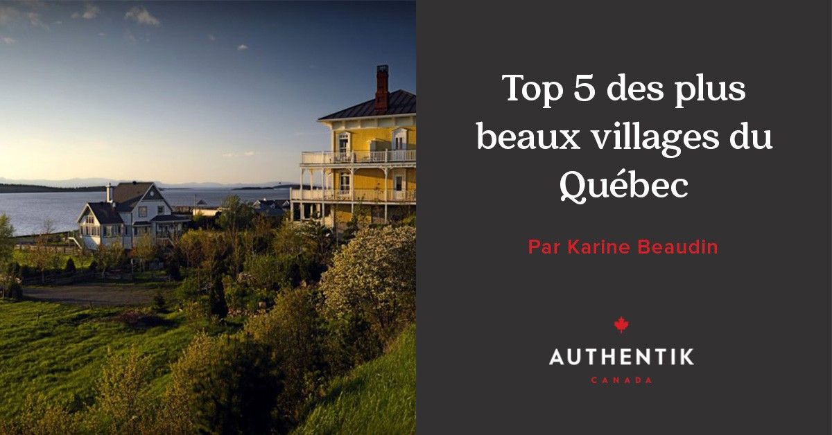 Top 5 des plus beaux villages du Québec | Authentik Canada