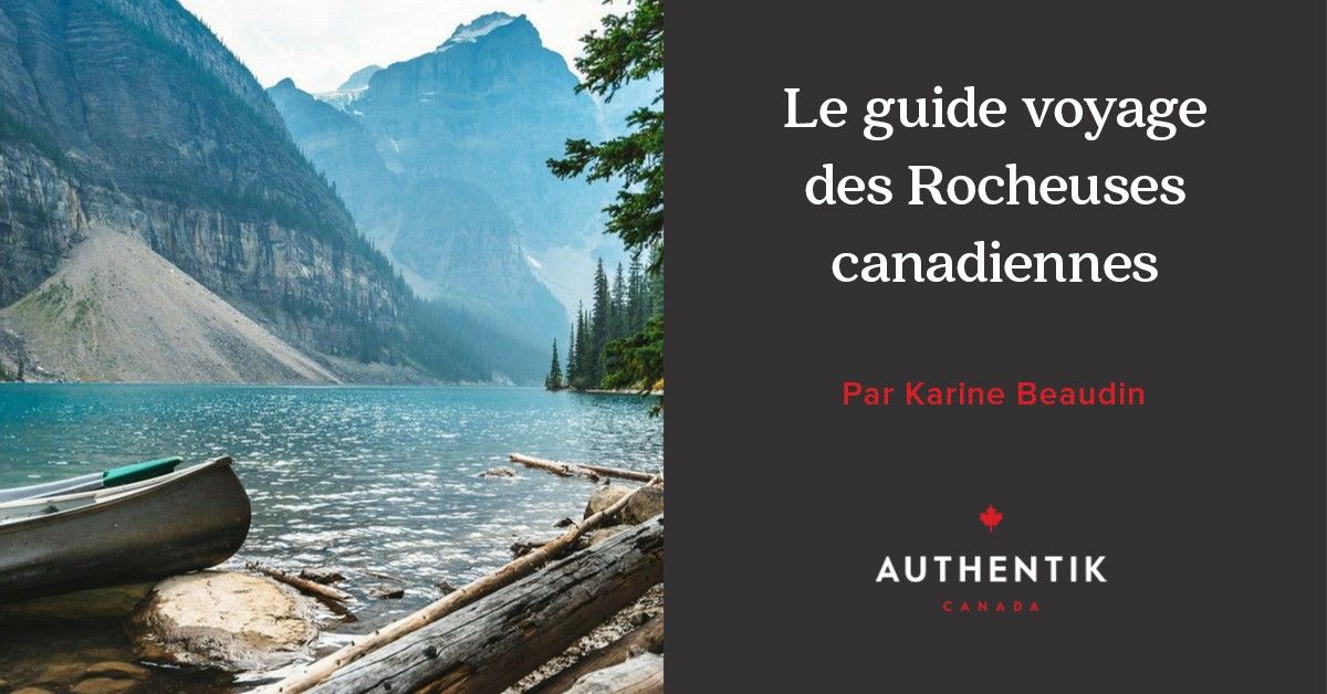 Le guide voyage des Rocheuses canadiennes | Authentik Canada