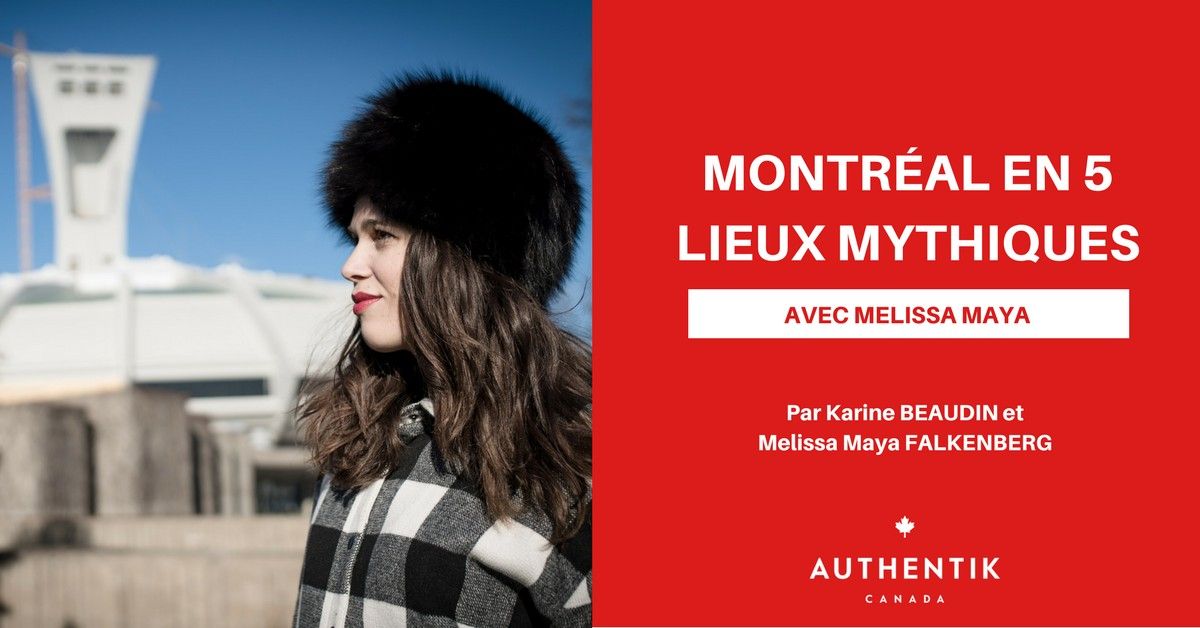 Montréal en 5 lieux mythiques avec Melissa Maya