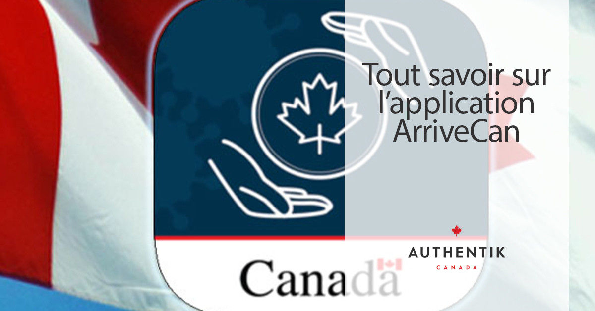 ArriveCan : tout savoir | blog Authentik Canada