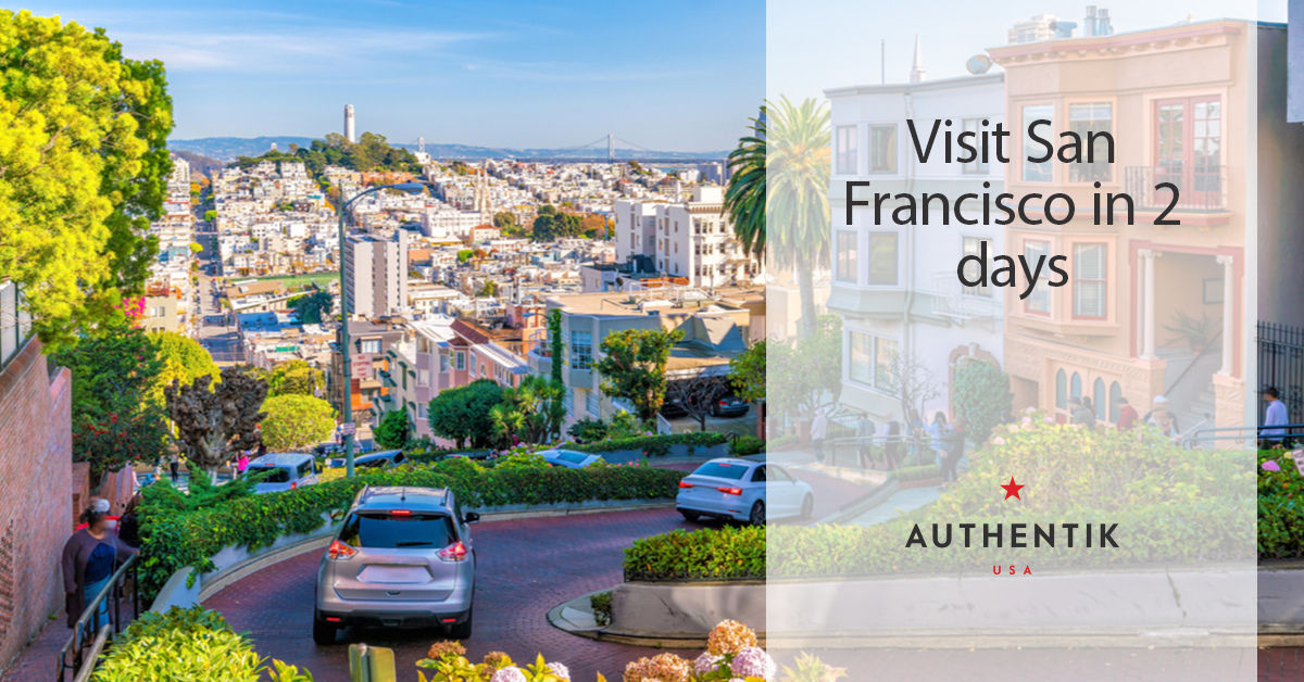 Visit San Francisco in 2 days | Authentik USA blog